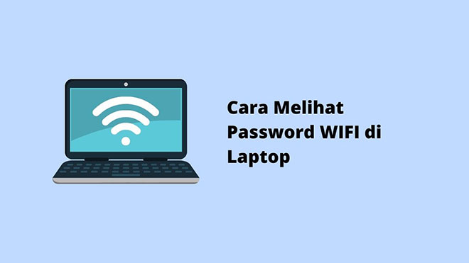 Cara Melihat Password WIFI di Laptop yang Termudah