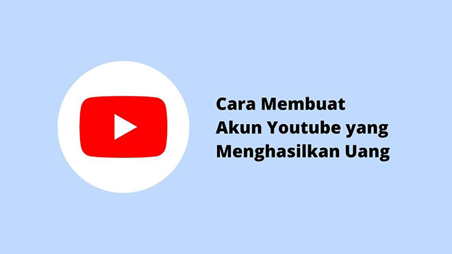 Cara Membuat Akun Youtube yang Menghasilkan Uang