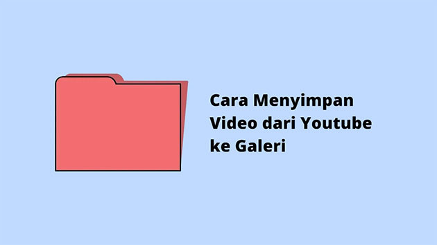Cara Menyimpan Video dari Youtube ke Galeri HP