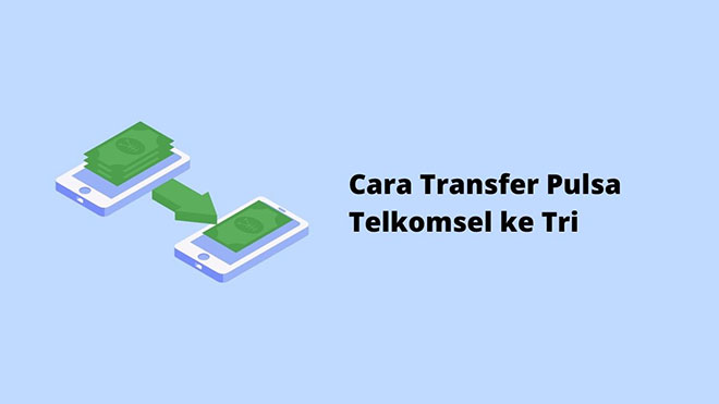 Cara Transfer Pulsa Telkomsel ke Tri Paling Mudah