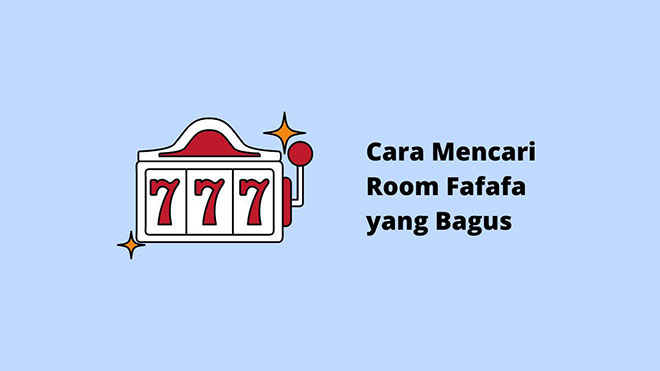 Cara Mencari Room Fafafa yang Bagus