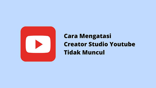 Cara Mengatasi Creator Studio Youtube Tidak Muncul di Browser