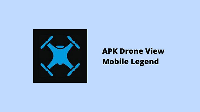 APK Drone View Mobile Legend Versi Terbaru