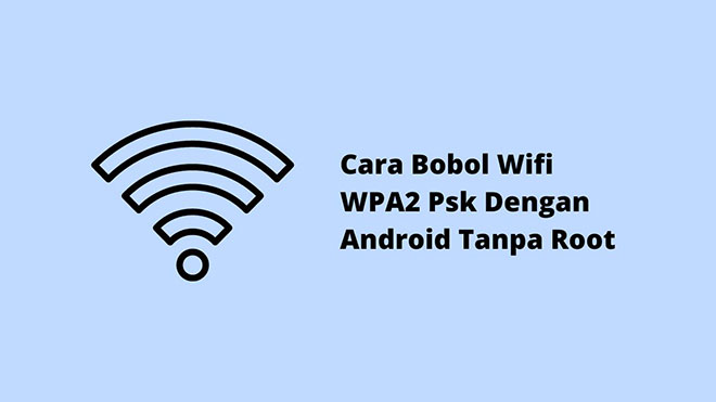 Cara Bobol Wifi WPA2 PSK Dengan Android Tanpa Root Terbaru