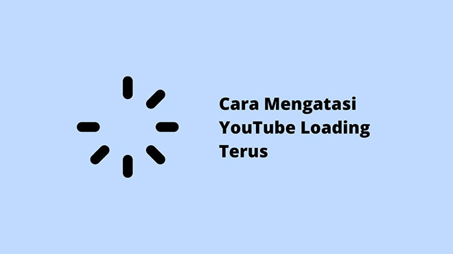 Cara Mengatasi YouTube Loading Terus di Smartphone Android