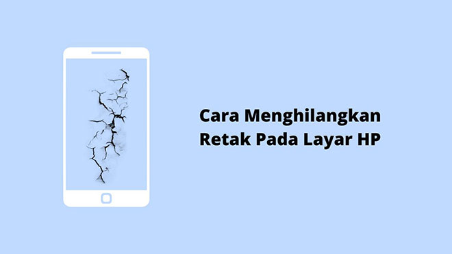 Cara Menghilangkan Retak Pada Layar HP Paling Mudah
