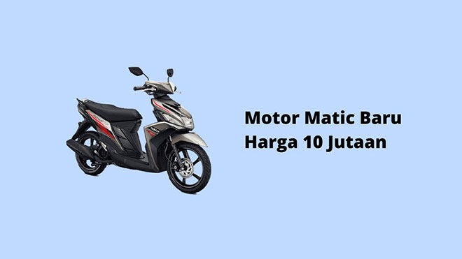 Motor Matic Baru Harga 10 Jutaan dari Merek Terkenal