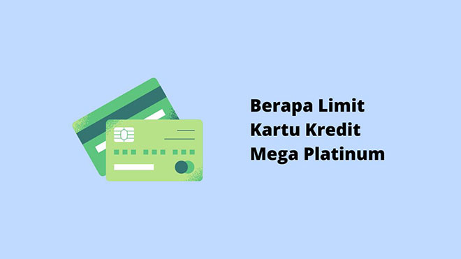 Berapa Limit Kartu Kredit Mega Platinum dan Cara Daftarnya