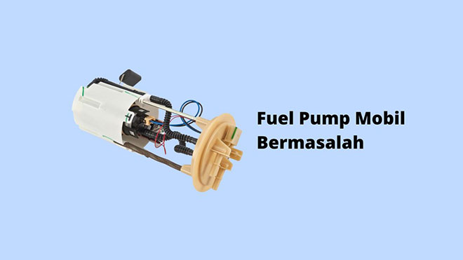 Fuel Pump Mobil Bermasalah, Begini Ciri dan Solusinya