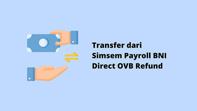 Transfer dari Simsem Payroll BNI Direct OVB Refund, Apa Penyebabnya?