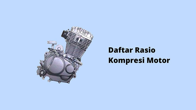 Daftar Rasio Kompresi Motor Semua Pabrikan
