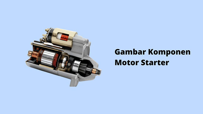Gambar Komponen Motor Starter dan Fungsinya