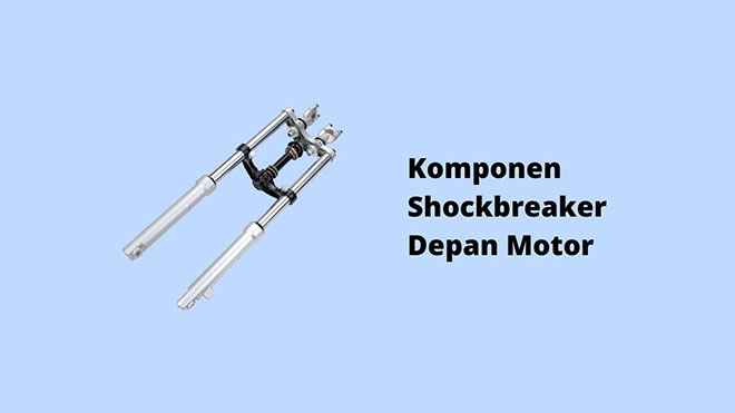 Komponen Shockbreaker Depan Motor dan Fungsinya