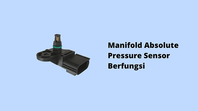 Manifold Absolute Pressure Sensor Berfungsi Untuk Apa?