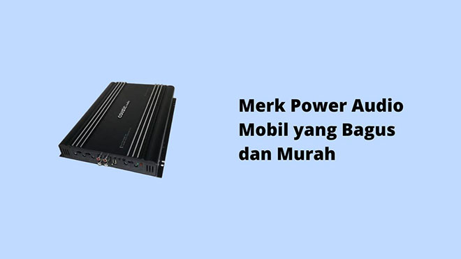 Merk Power Audio Mobil yang Bagus dan Murah Terbaru