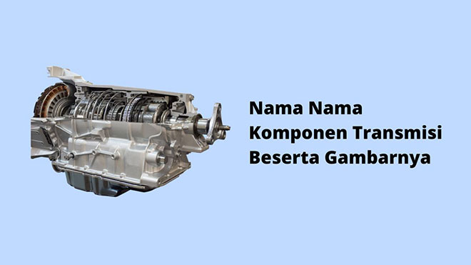 Nama Nama Komponen Transmisi Beserta Gambarnya Lengkap