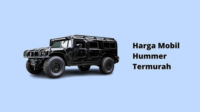 Harga Mobil Hummer Termurah Hingga Termahal