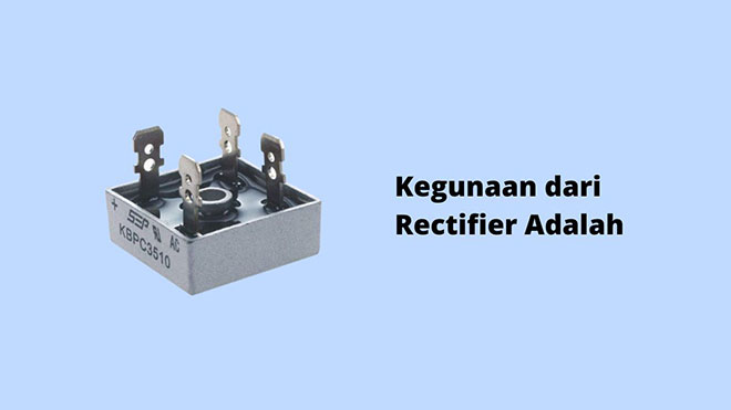 Kegunaan dari Rectifier Adalah Untuk Apa?