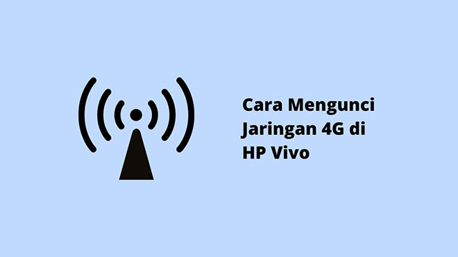 Cara Mengunci Jaringan 4G di HP Vivo yang Paling Mudah