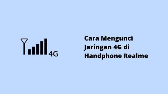 Cara Mengunci Jaringan 4G di Handphone Realme Semua Tipe