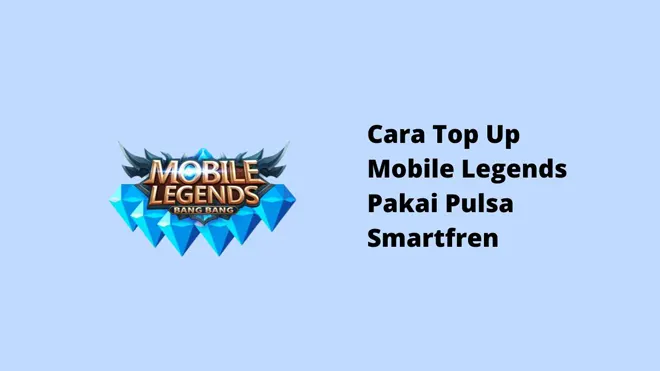 Cara Top Up Mobile Legends Pakai Pulsa Smartfren Terbaru